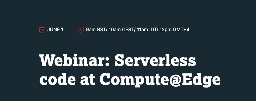 Webinar: Serverless code at Compute@Edge