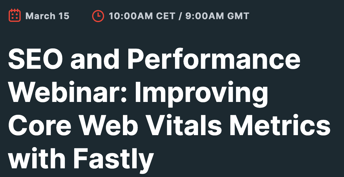 SEO and Performance Webinar: Improving Core Web Vitals Metrics with Fastly