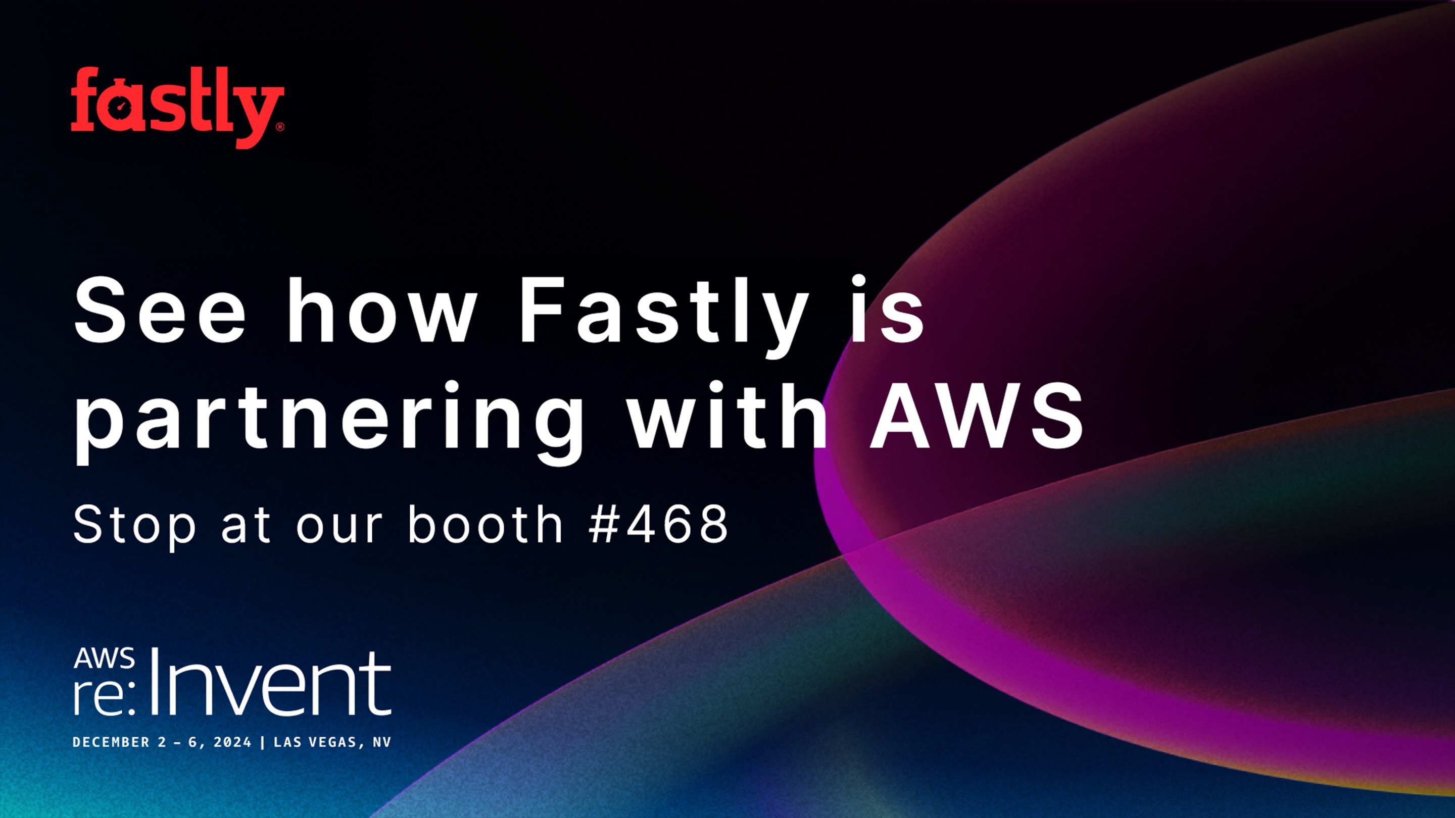 AWS re:Invent 2024 | Fastly